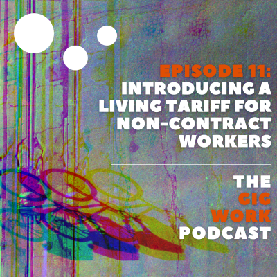 The Gig Work Podcast | Introducing a Living Tariff for non-contract workers