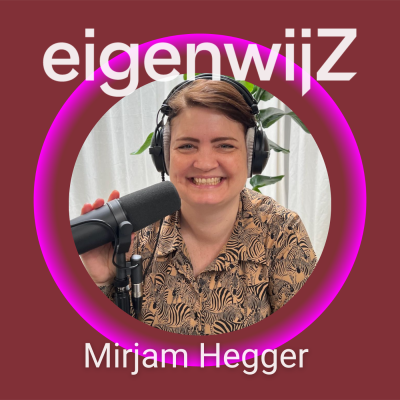 Eigenwijz | Podcast Eigenwijz met als gast Mirjam Hegger