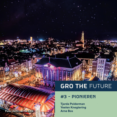 Gemeente Groningen | #3 PIONIEREN | Innoveren en scale-ups in Groningen