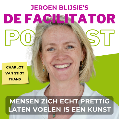 De Facilitator Podcast | #42 Mensen zich echt prettig laten voelen is ...
